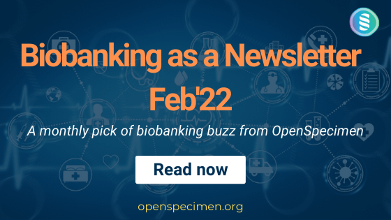 Biobanking as a Newsletter - Feb 2022 - OpenSpecimen